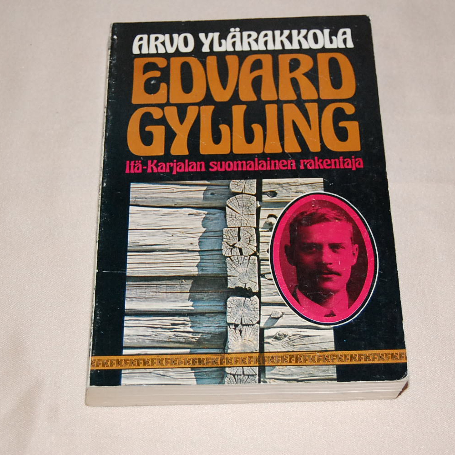 Arvo Ylärakkola Edvard Gylling Itä-Karjalan suomalainen rakentaja