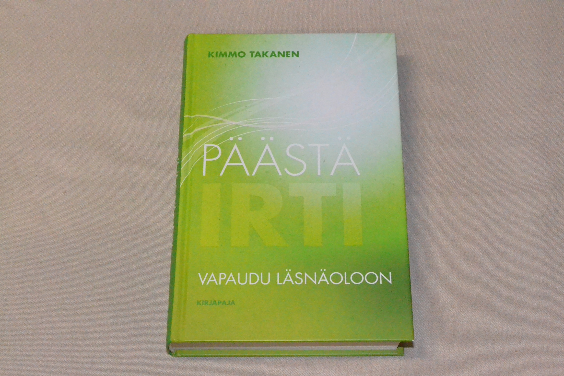 Kimmo Takanen Päästä irti - Vapaudu läsnäoloon